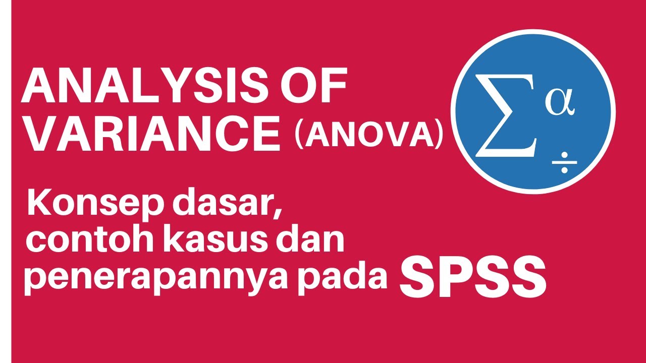 ANALYSIS OF VARIANCE (ANOVA) Konsep dasar, Contoh kasus dan penerapan ...