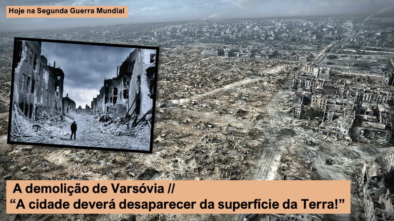A demolição de Varsóvia - "A cidade deverá desaparecer da superfície da ...