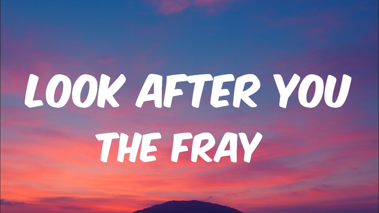 The Fray - Look After You (Lyrics Video) - YouTube