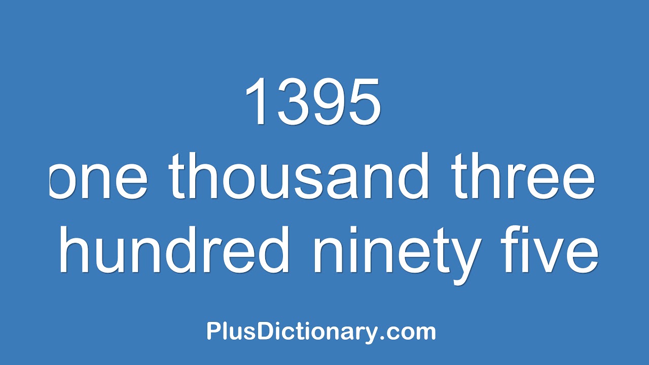 How to pronounce or say one thousand three hundred ninety five - 1395 ...