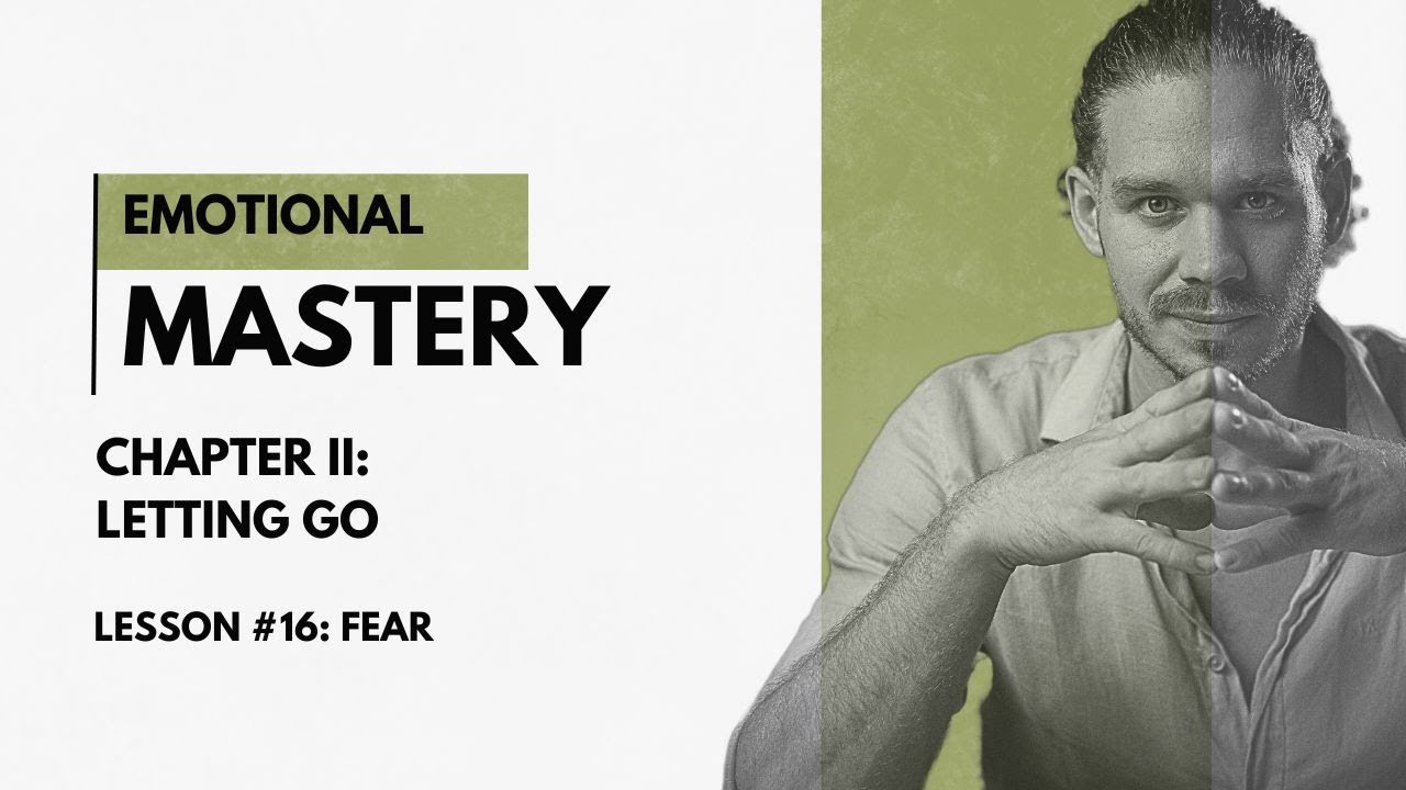 Lesson #16: Fear | Chapter II: Letting Go | Emotional Mastery Course ...