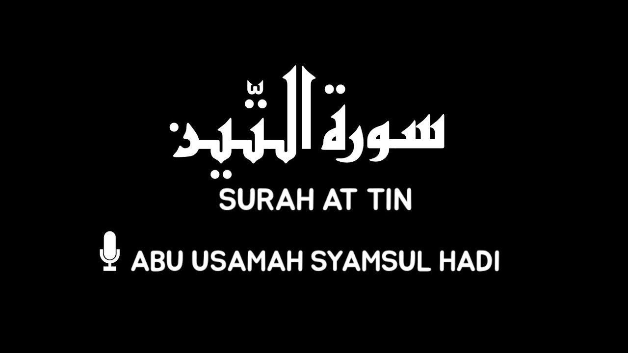 Surah At Tin Abu Usamah Syamsul Hadi