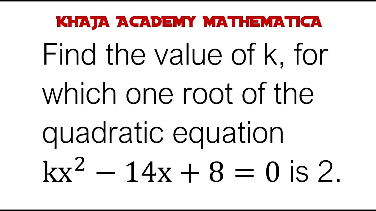 Find The Value Of K For Which One Root Of The Quadratic Equation Kx 2 find-the-value-of-k-for-which-one-root-of-the-quadratic-equation-kx-2