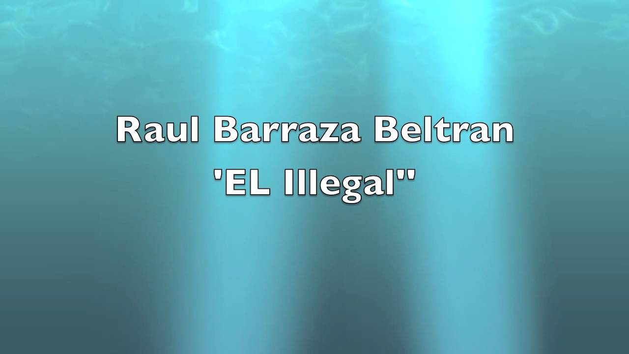 Raul Barraza ''El Illegal'' - YouTube