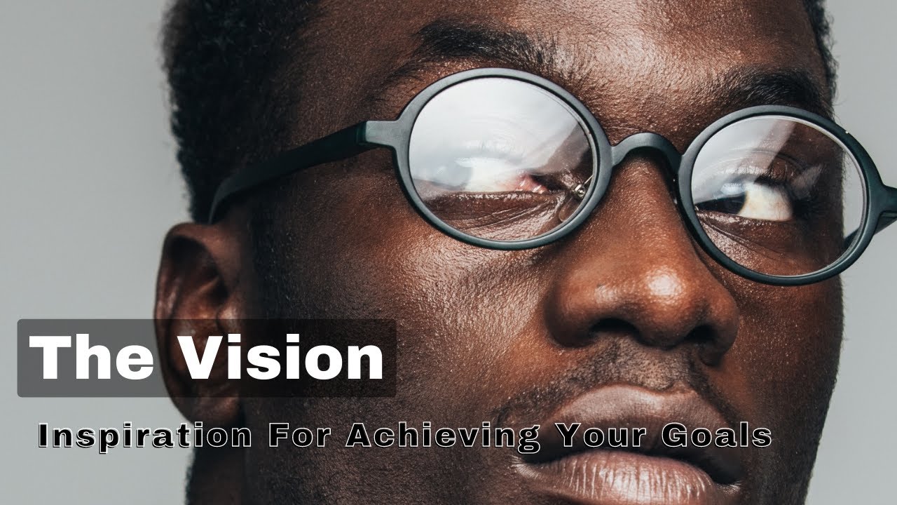 The Vision - Inspiration for Achieving Your Goals - YouTube