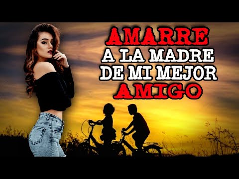 Amarre a la Madre de Mi Mejor Amigo | Relatos de Brujería | Relatos Terror y Miedo