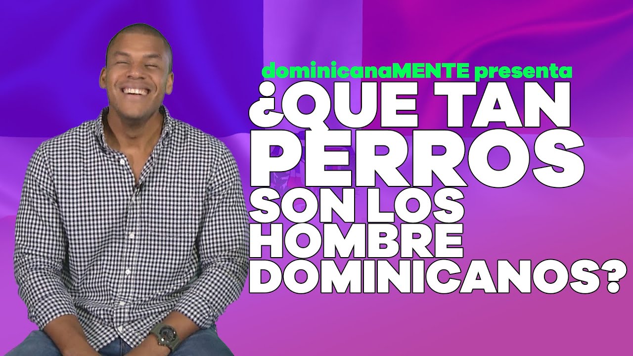 ¿Qué tan perros son los hombre dominicanos? - YouTube