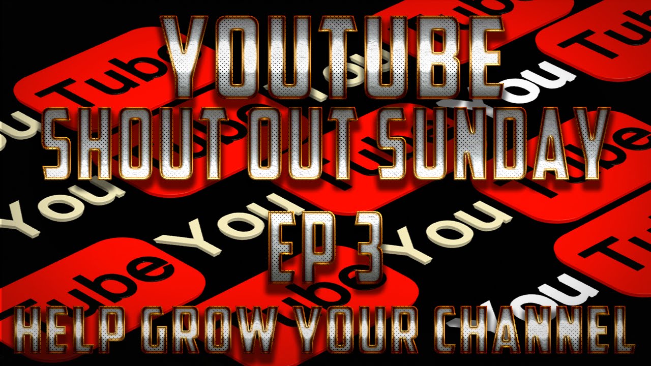 Youtube Shout Out Sunday Ep.3 (Help Grow Your Channel) - YouTube