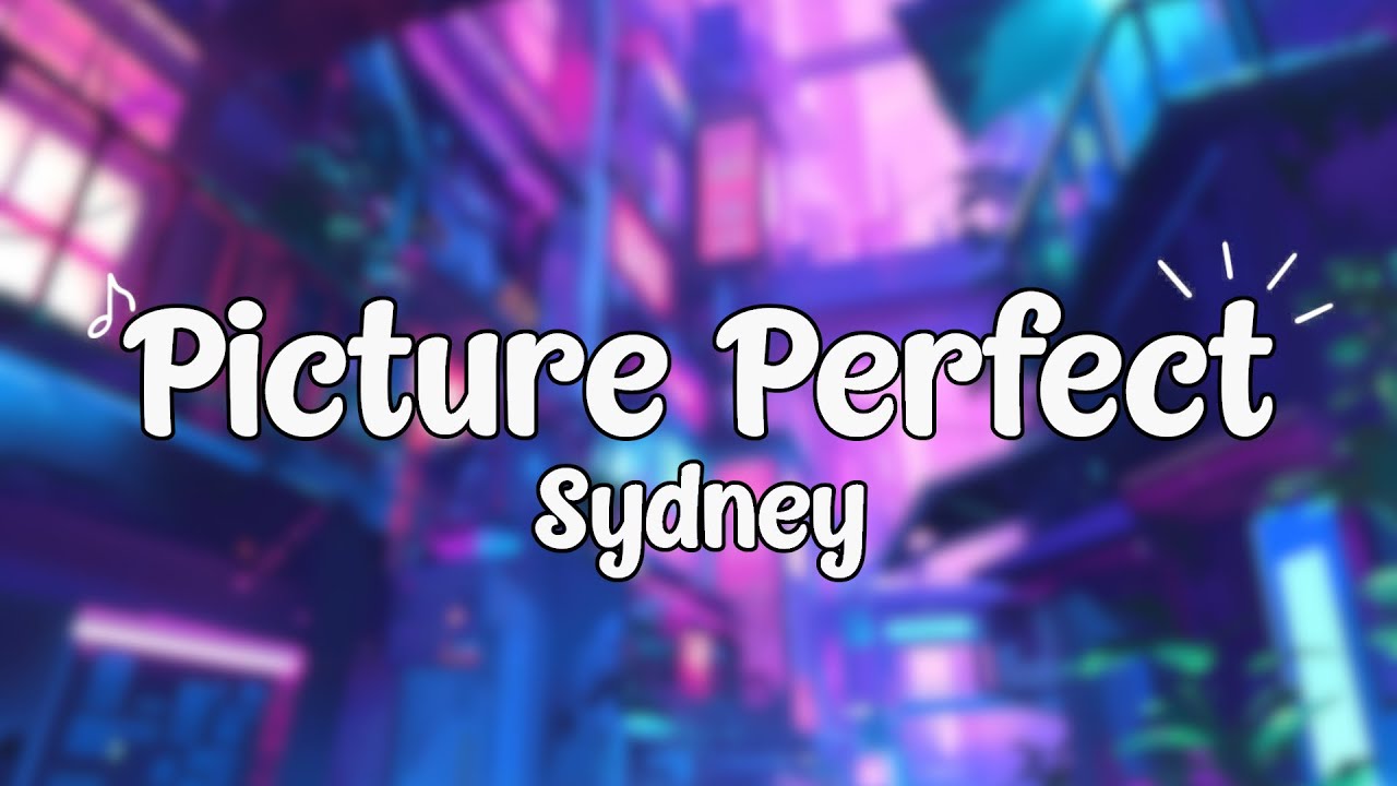 Sydney - Picture Perfect (Lyrics)🐰 - YouTube