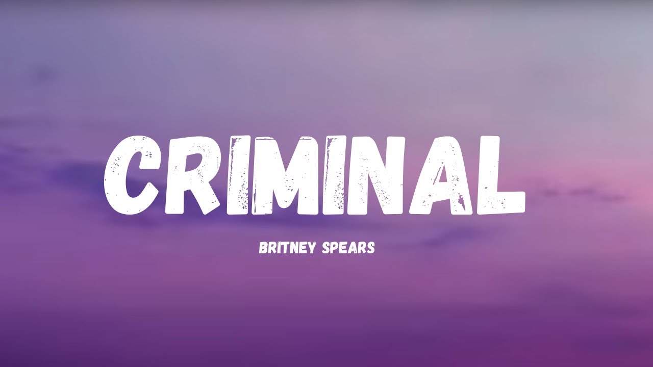 Britney Spears - Criminal (Lyrics) - YouTube