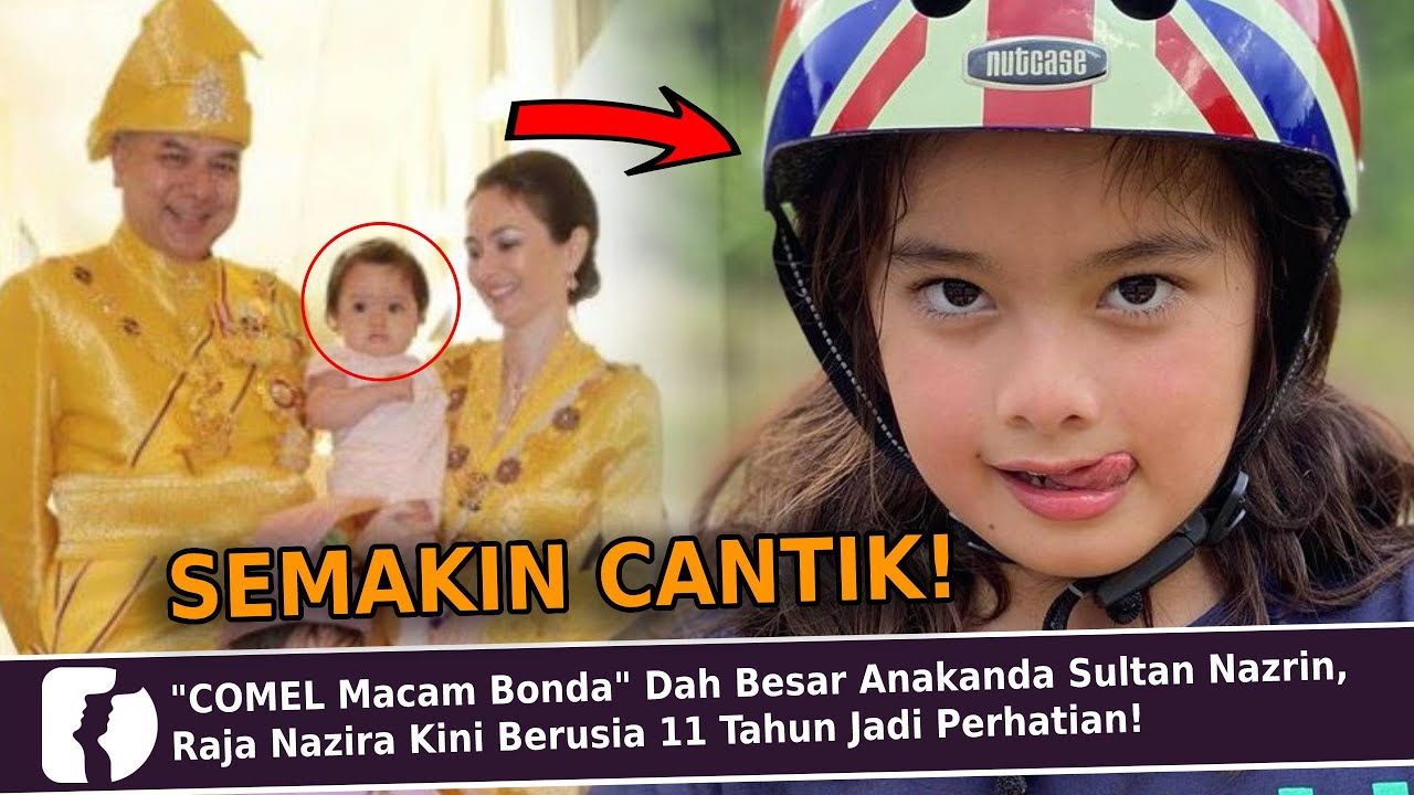 "COMEL Macam Bonda" Dah Besar Anakanda Sultan Nazrin, Raja Nazira Sudah ...