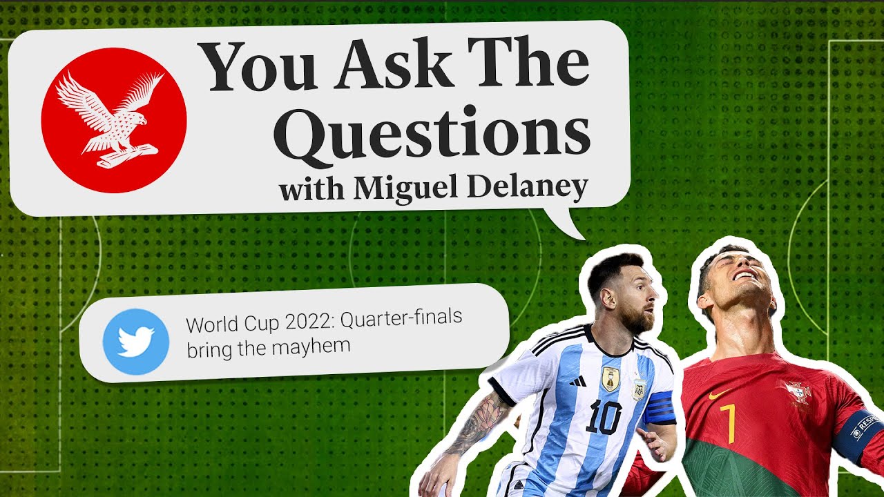 The World Cup 2022 quarter-finals bring shock and mayhem | You Ask The ...