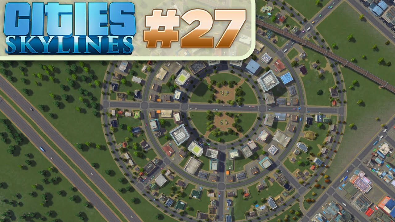 Cities Skylines :: # 27 - Circle Town! - YouTube