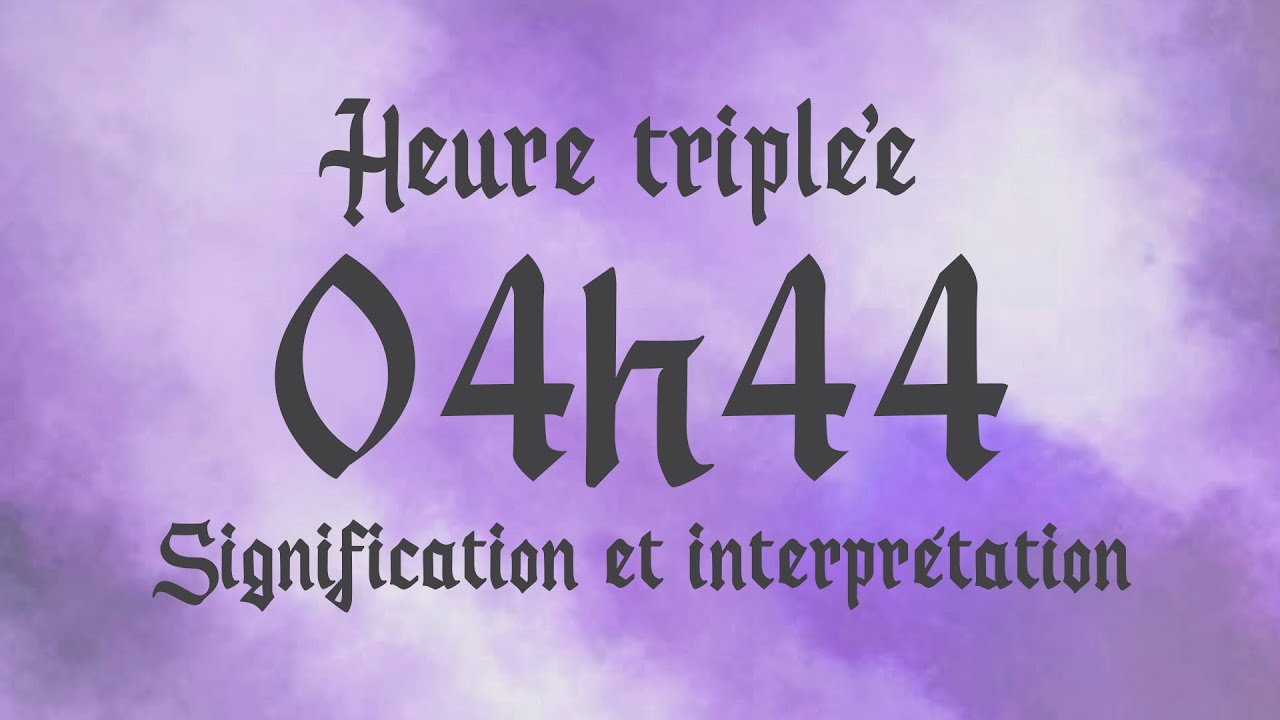 🌸 HEURE TRIPLEE 04h44 - Signification et Interprétation angélique - YouTube