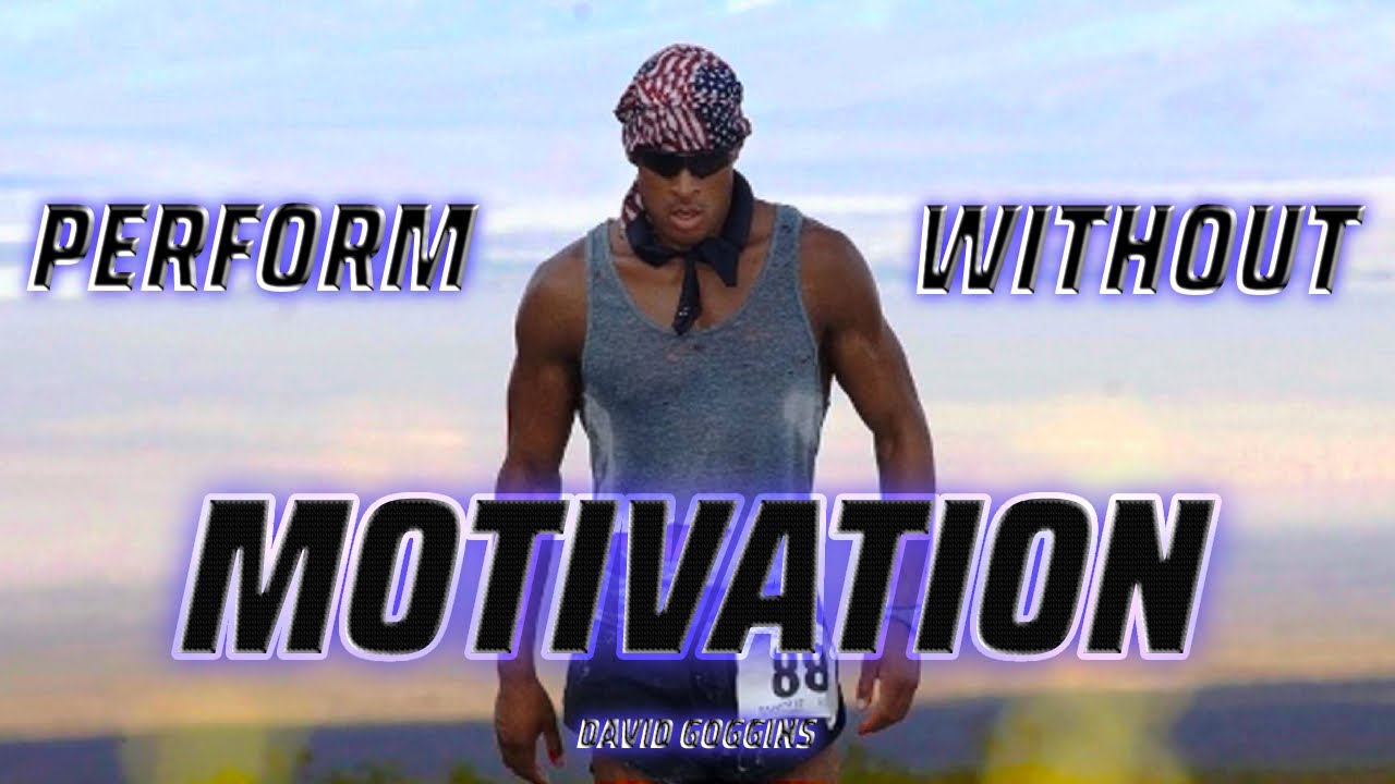 David Goggins | Learn to Perform Without Motivation - YouTube