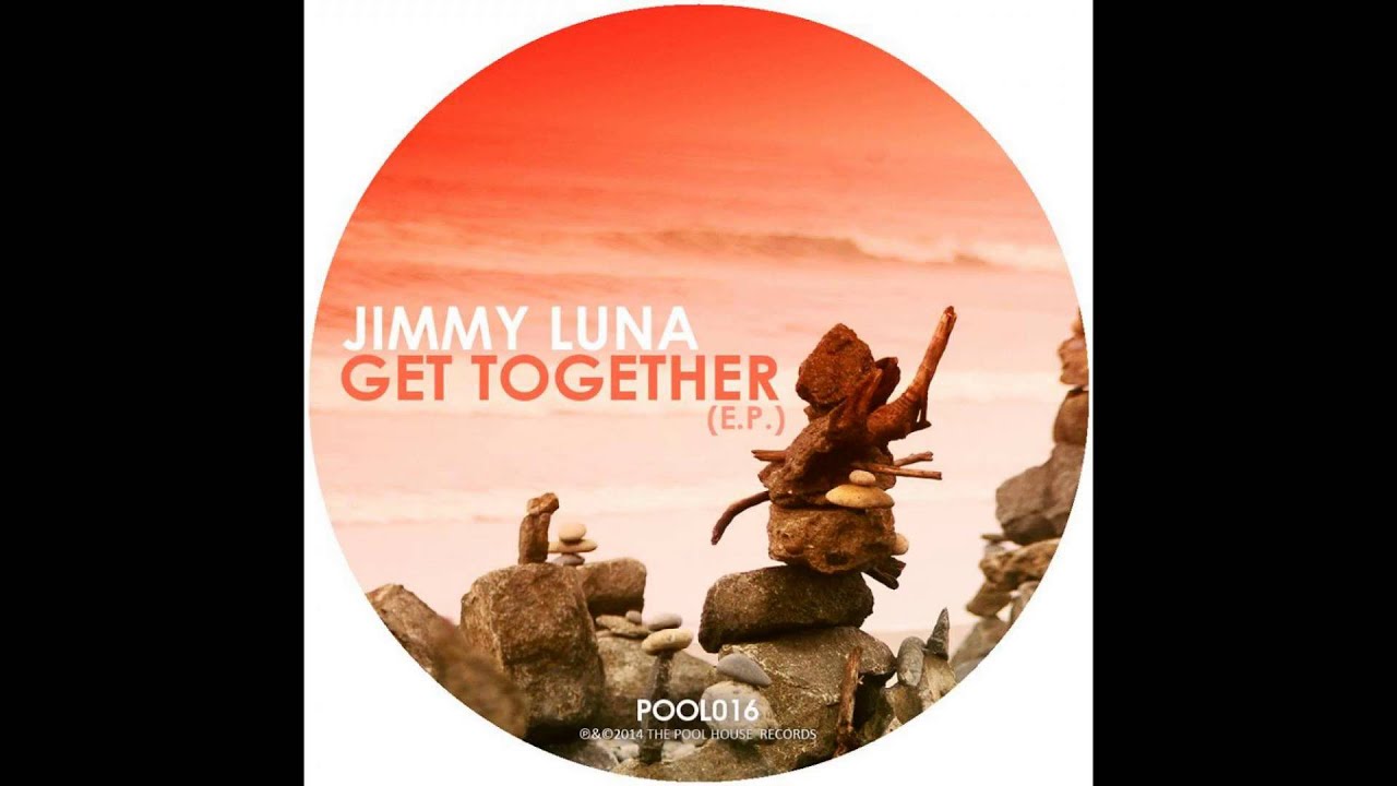 Jimmy Luna - Get Together (Original Mix) - YouTube
