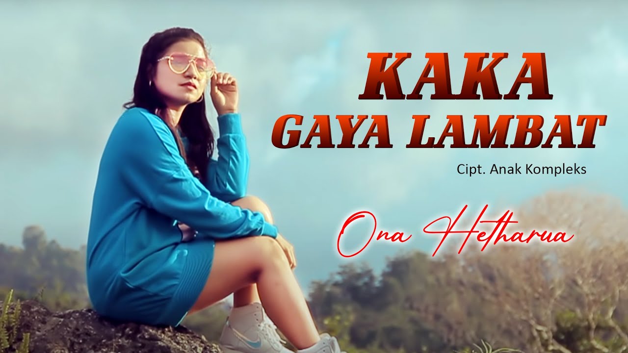 KAKA GAYA LAMBAT - Ona Hetharua || Lagu Ambon - YouTube