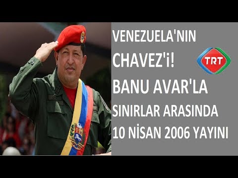 Venezuela'nın CHAVEZ'i | Banu AVAR'la Sınırlar Arasında S2B16 | 10 Nisan 2006