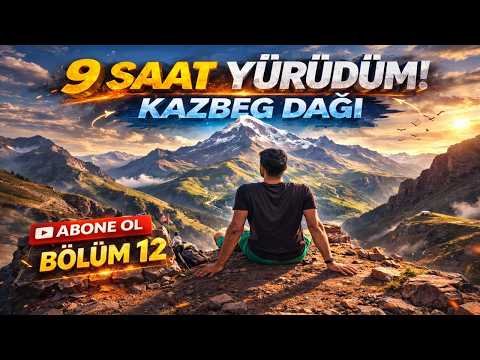 9 Saat Yürüdüm! Gergeti’den Kazbegi Zirvesine Tek Başına- BÖLÜM-12