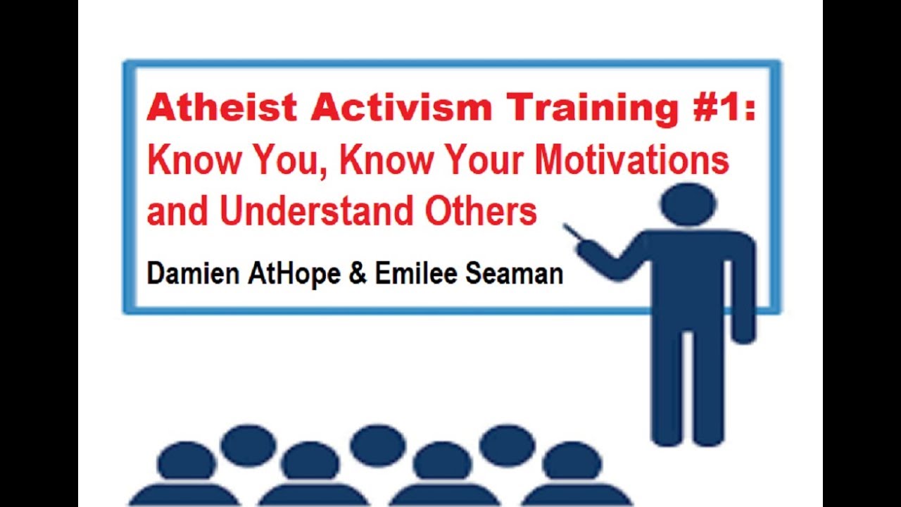 Atheist Activism Training #1: Know You, Know Your Motivations and ...