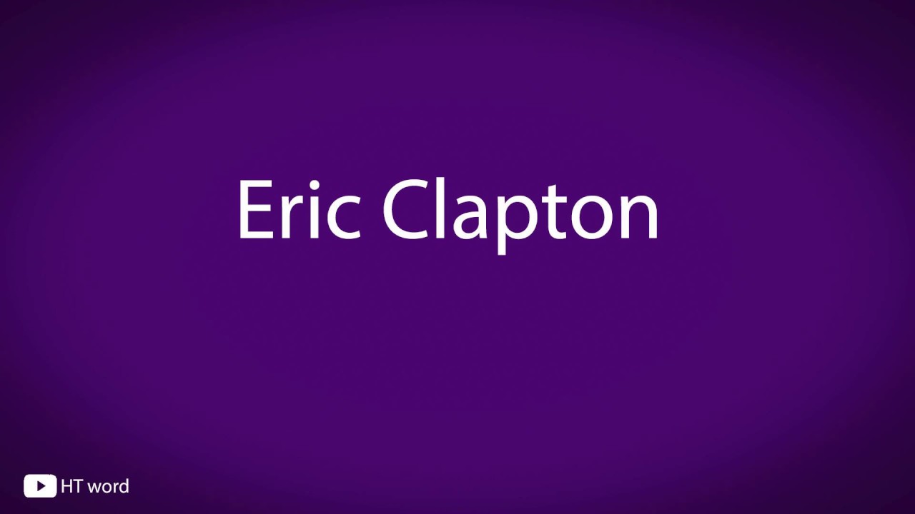 How to pronounce Eric Clapton - YouTube