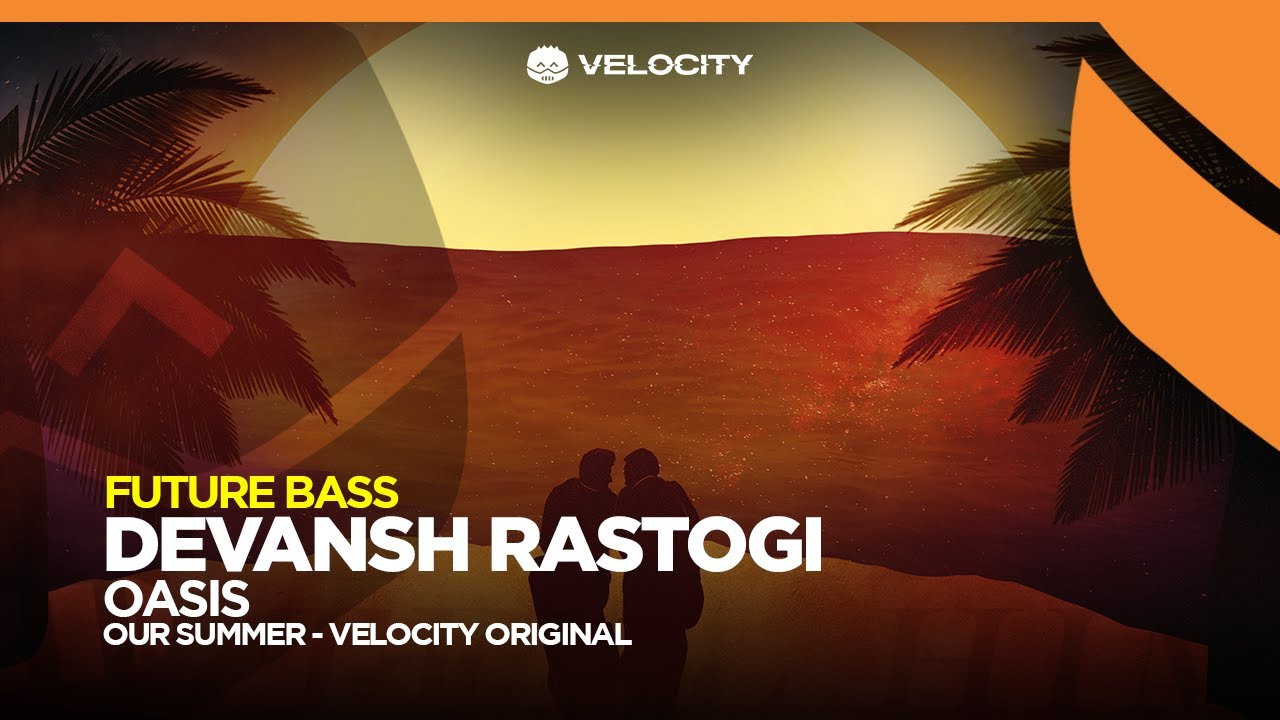 Devansh Rastogi - Oasis [Our Summer] | Velocity Music - YouTube