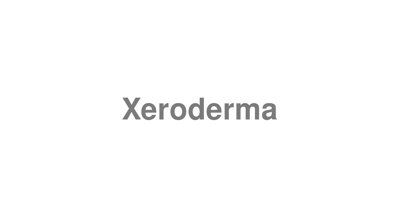 Xeroderma Pronunciation
