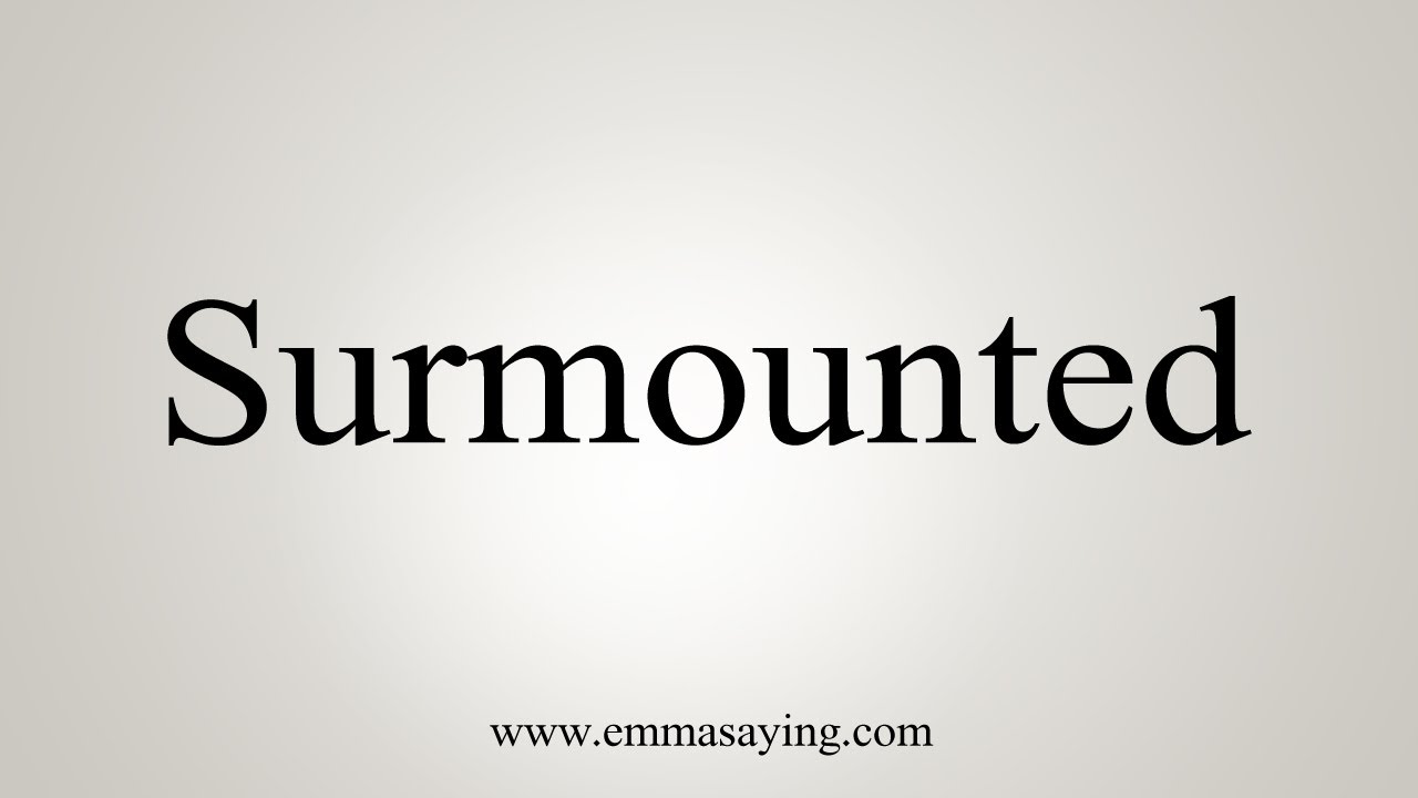 How To Say Surmounted - YouTube