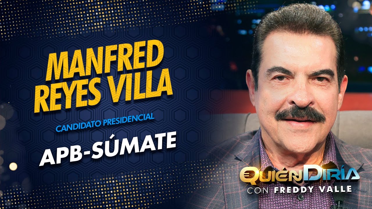 MANFRED REYES VILLA | CANDIDATO PRESIDENCIAL | APB - SÚMATE ...