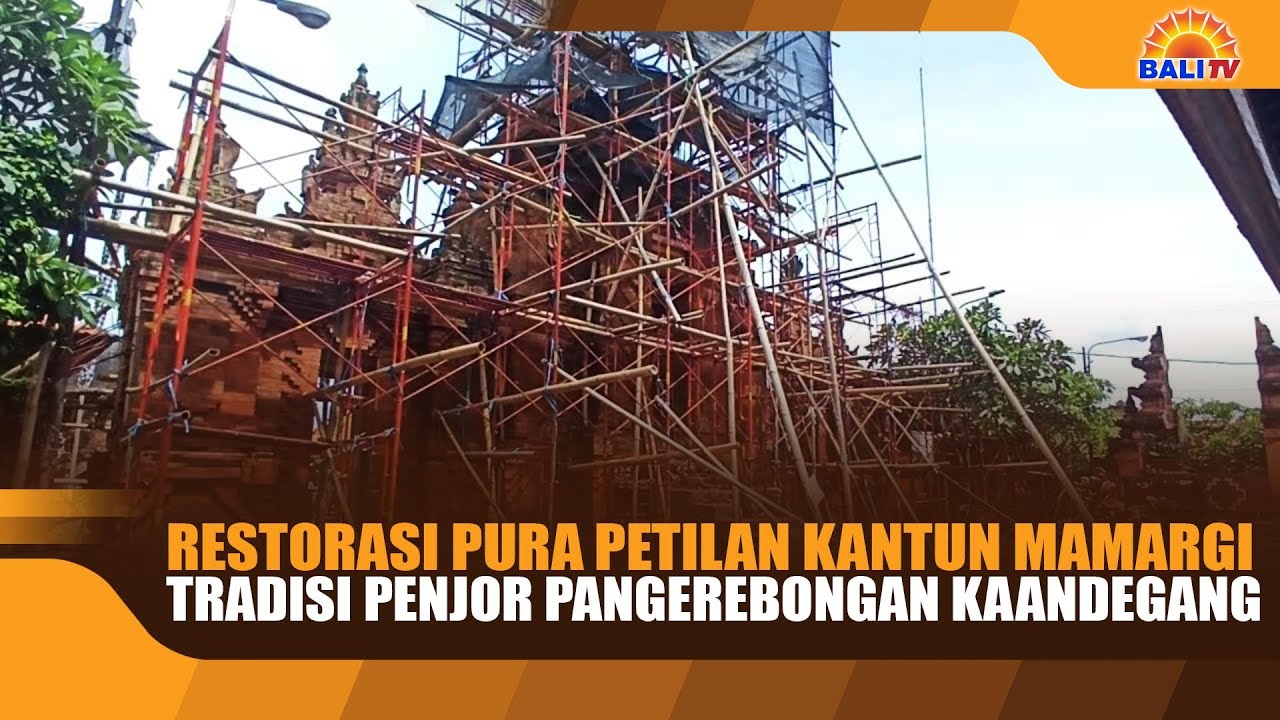 RESTORASI PURA PETILAN KANTUN MAMARGI, TRADISI PENJOR PANGEREBONGAN ...