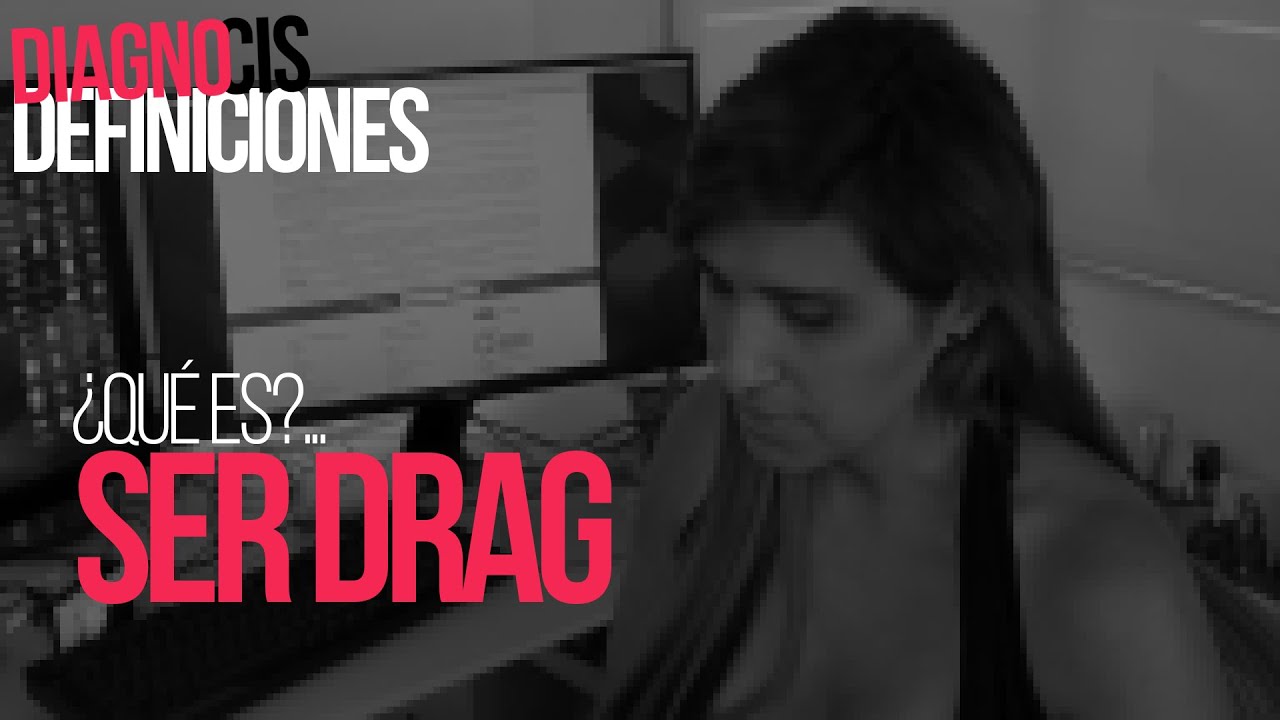 ¿Qué es? - Ser Drag | Diagno-Cis Definiciones 004 - YouTube