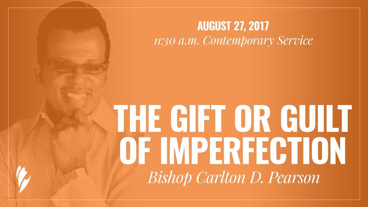 'THE GIFT OR GUILT OF IMPERFECTION' - A sermon by Bishop Carlton D ...