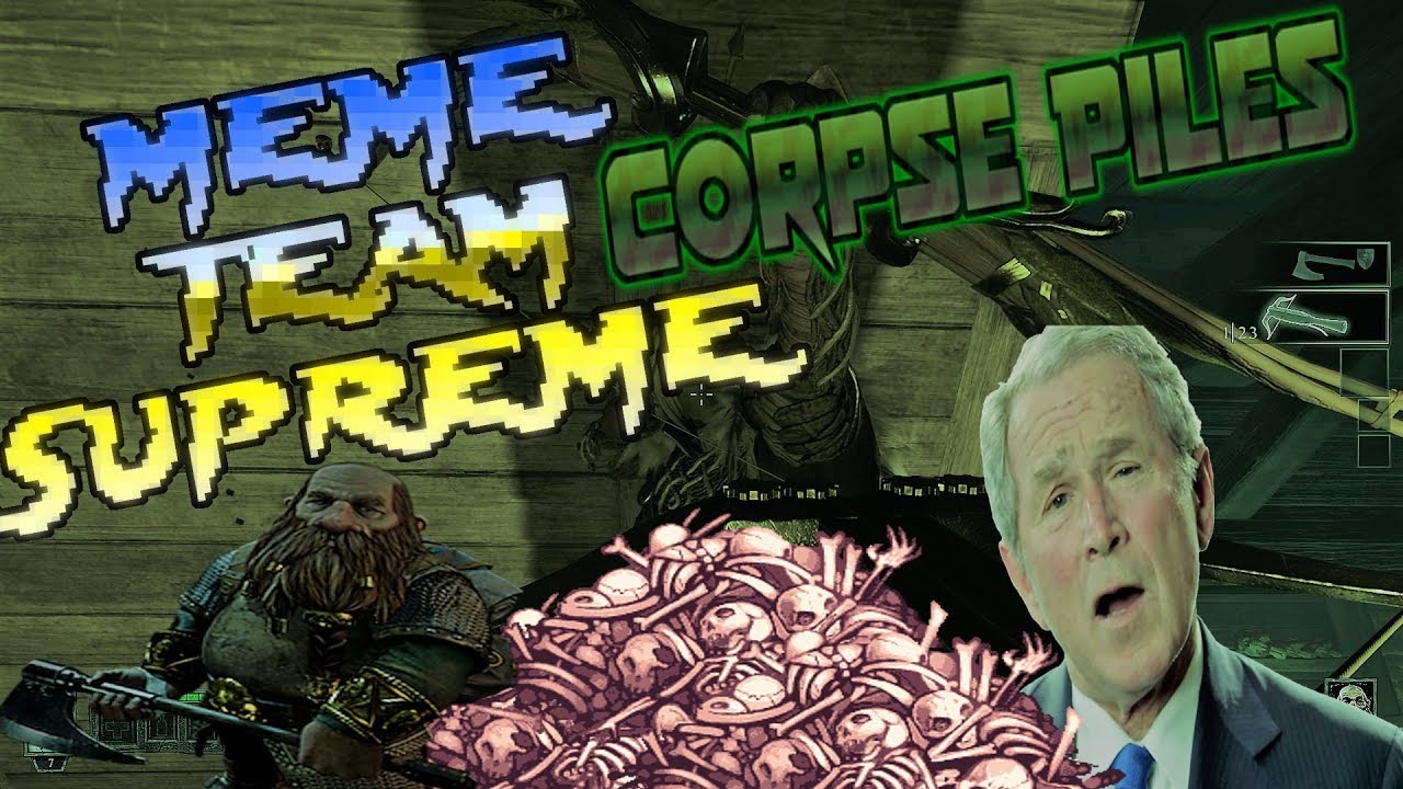 Meme Team Supreme : Corpse Piles (Warhammer : Vermintide) - YouTube