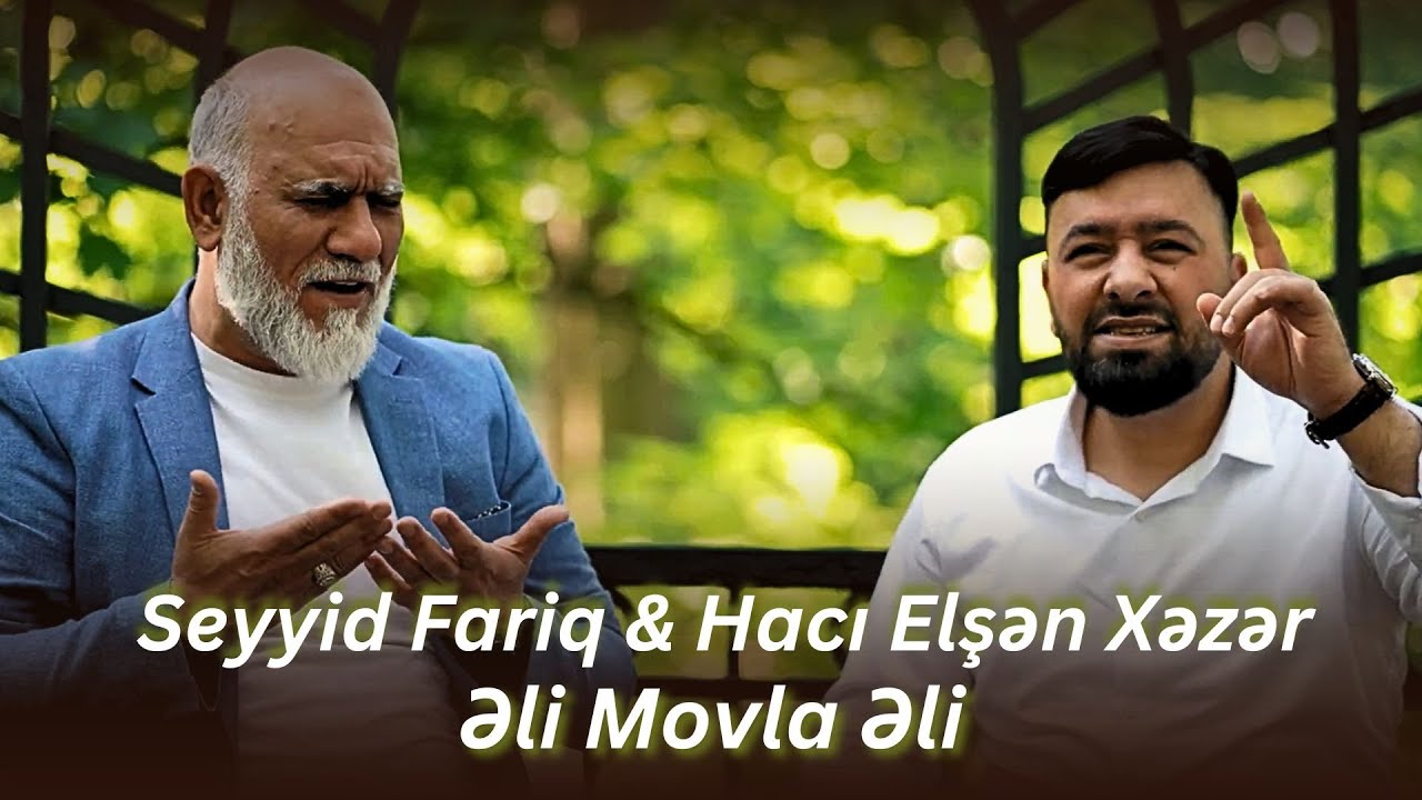 Haci Elşən Xəzər & Seyyid Fariq - Əli Movla Əli (Official Video) yeni ...