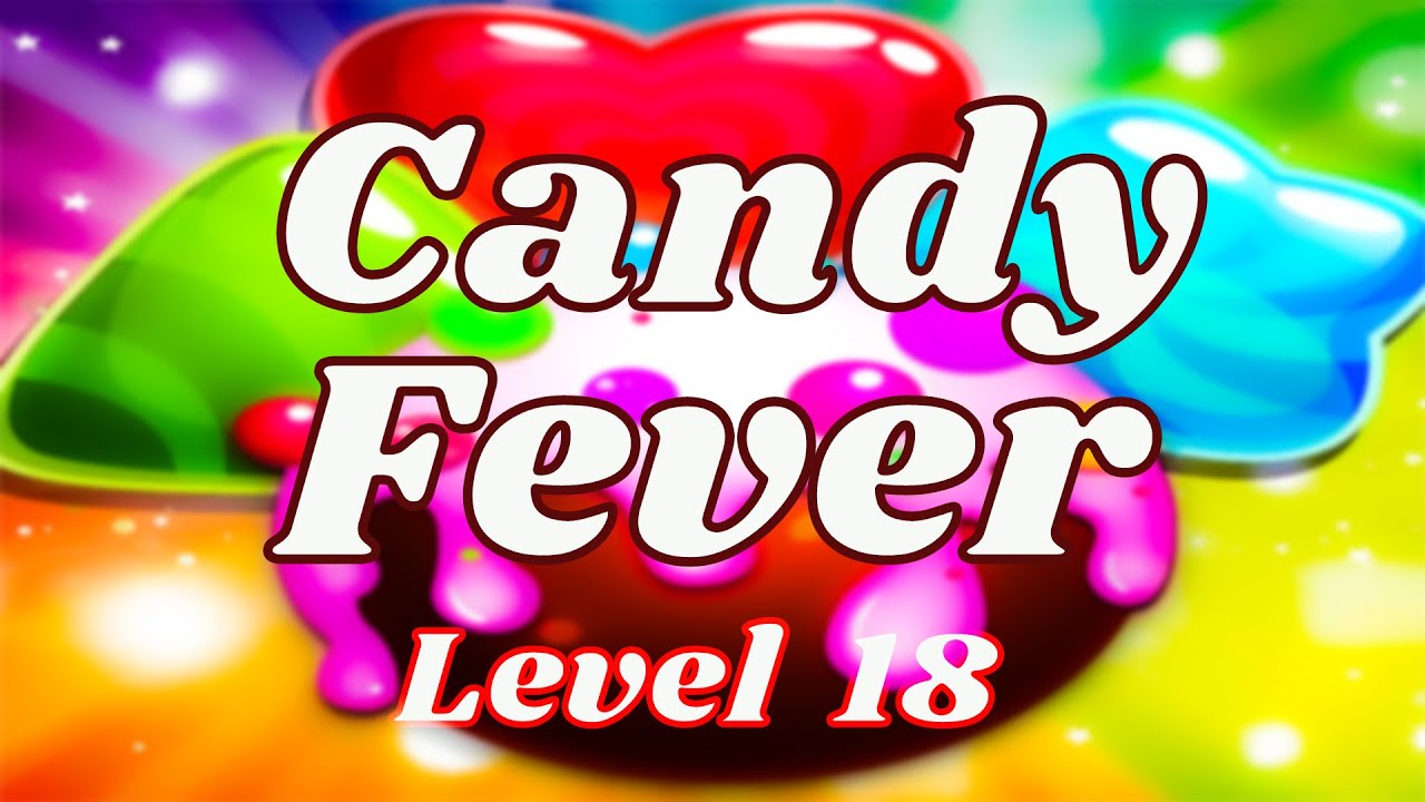 Candy Fever Level 18 - YouTube