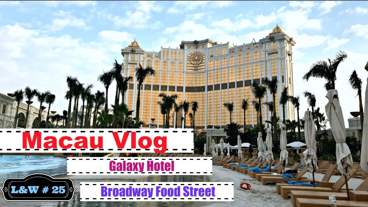 Galaxy Hotel | Grand Resort Deck | Broadway Food Street || Macau Vlog ...