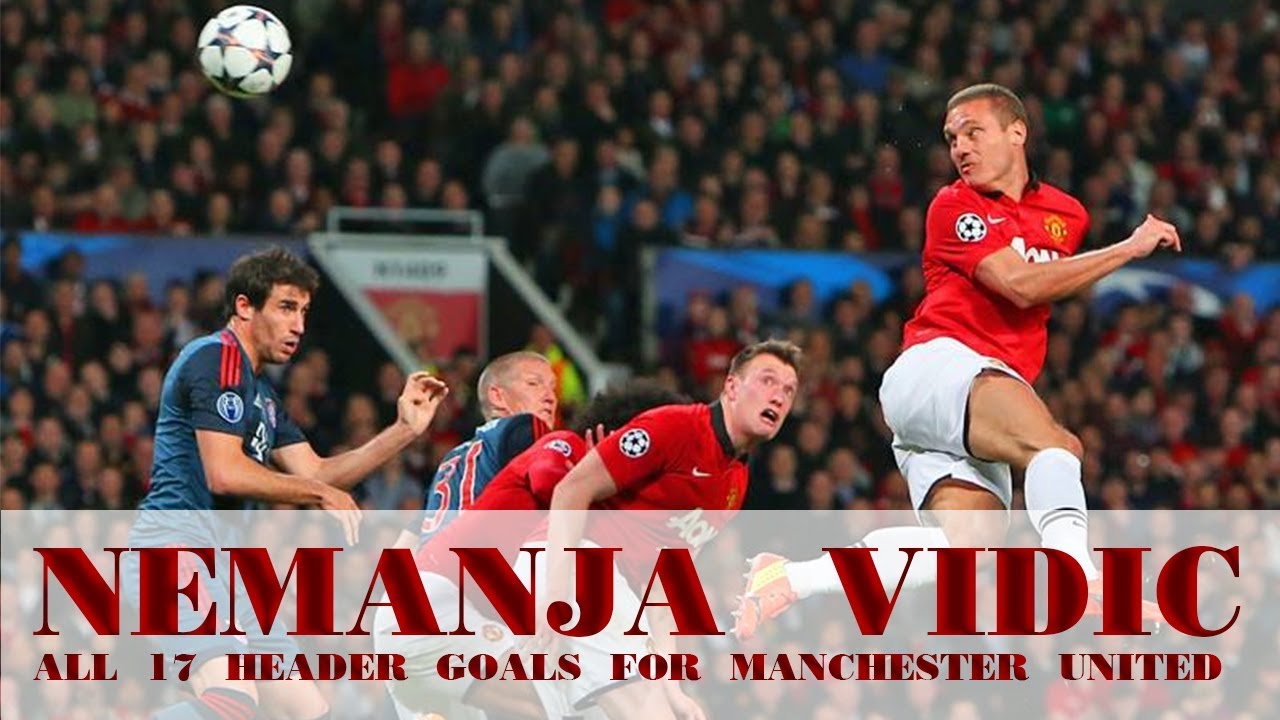 BEST HEADER GOALS NEMANJA VIDIC ALL 17 GOALS FOR MANCHESTER UNITED ...