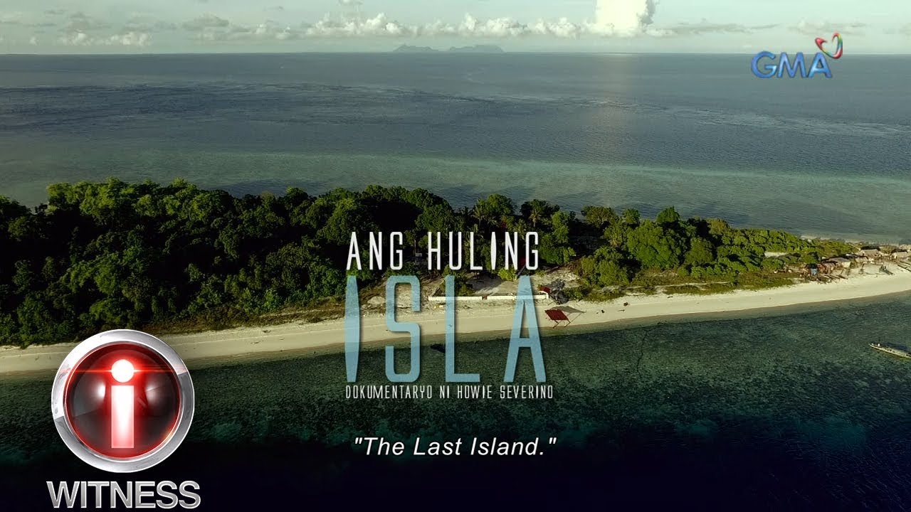 I-Witness: ‘The Last Island,' a documentary by Howie Severino (with ...