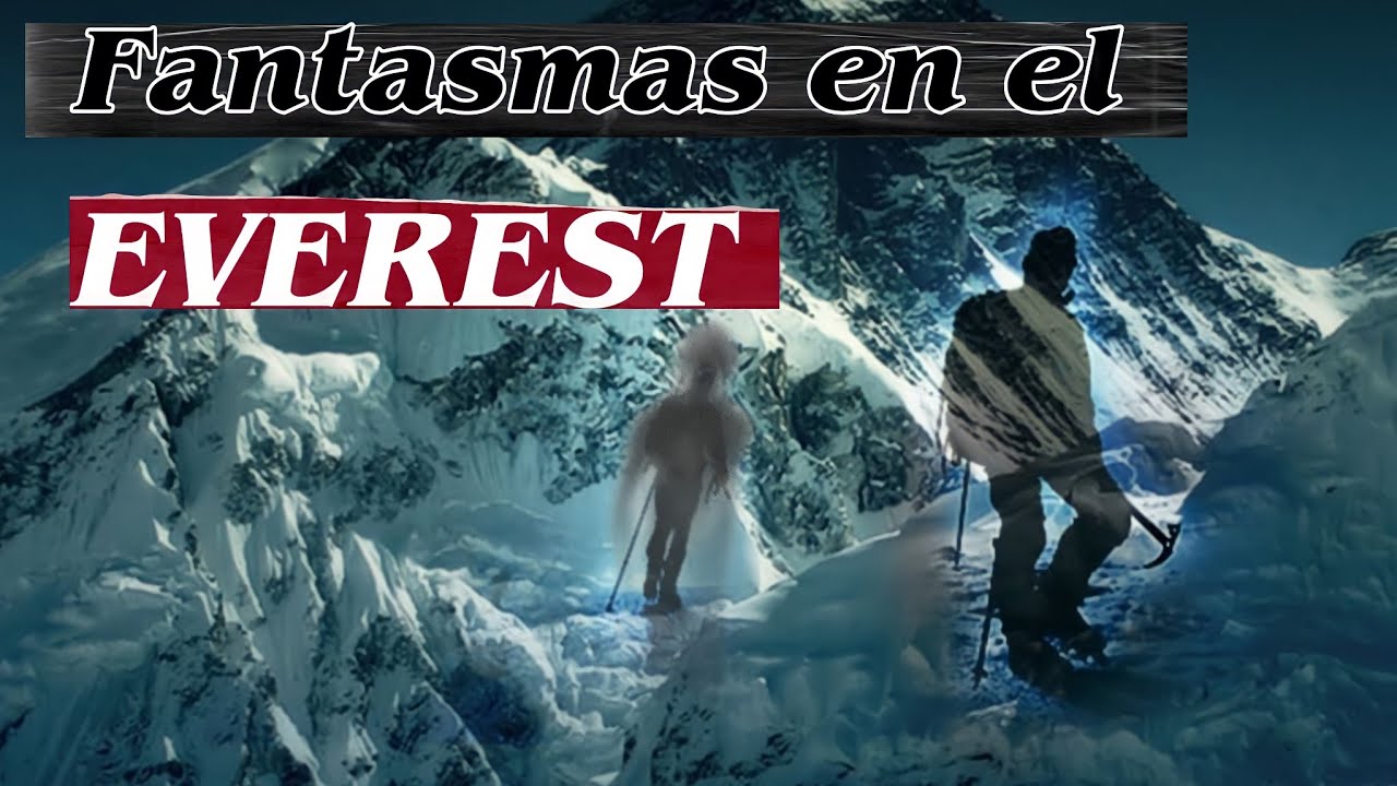 FANTASMAS Y FENÓMENOS SOBRENATURALES EN EL MONTE EVEREST/RELATOS DE ...