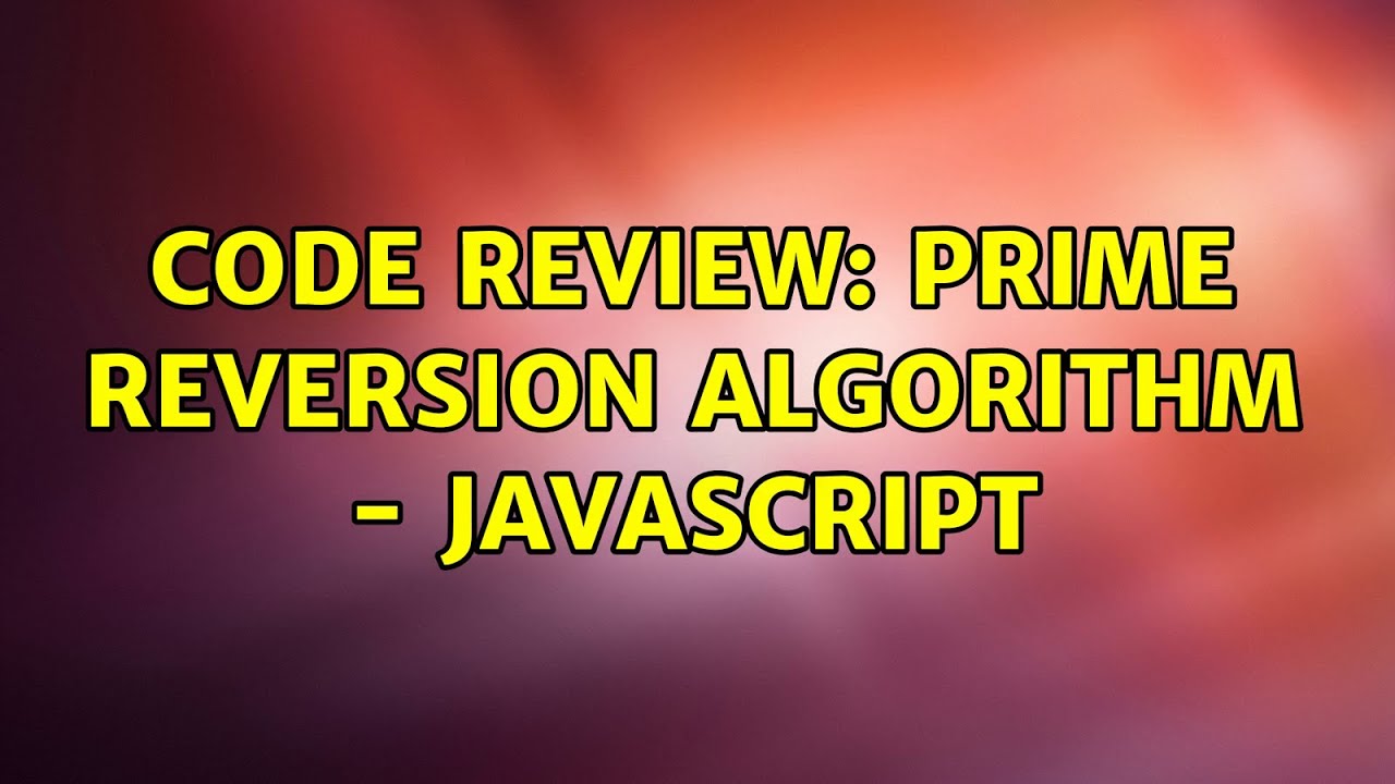 Code Review: Prime reversion algorithm - JavaScript - YouTube