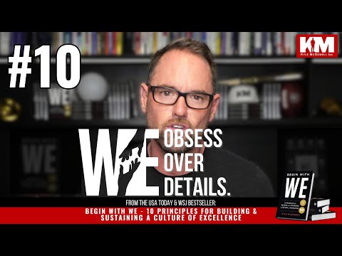 Toxic Work Culture? Embrace THE 10 WEs - WE 10: WE Obsess Over Details. Details Matter. A Lot.