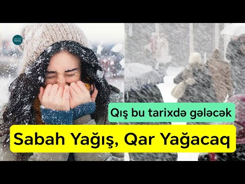 Sabah yağış, qar yağacaq - Qış fəsli bu tarixdə daxil olacaq | Ətraflı 