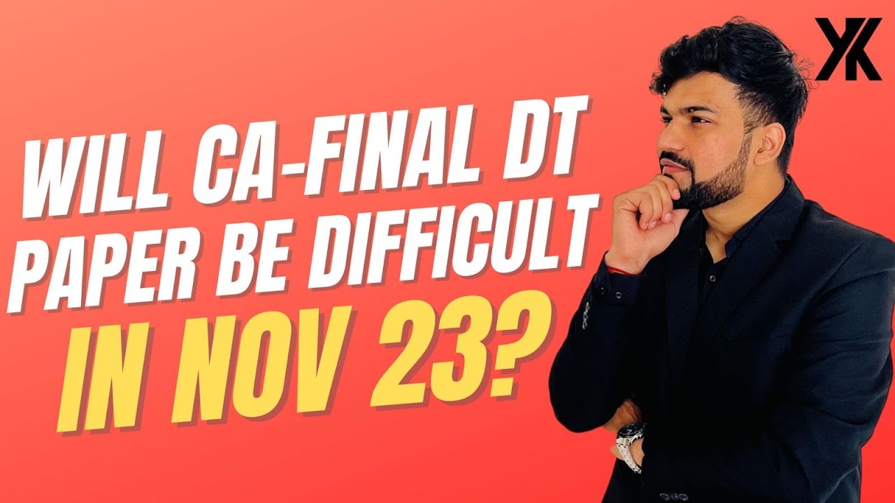 Will CA-Final DT Paper be Difficult in November 23? How to study for ...