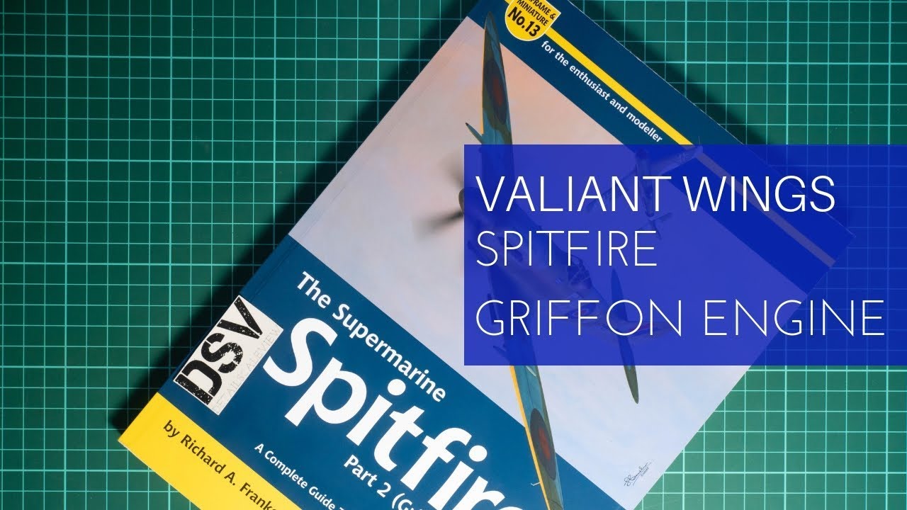 Valiant Wings Spitfire Griffin-Powered Airframe & Miniature (13) Review ...