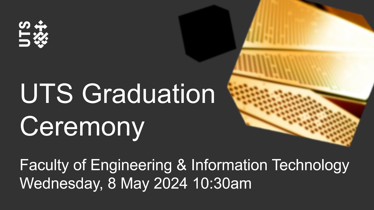 UTS graduation ceremony - Faculty of Engineering and IT - Wednesday 8 ...