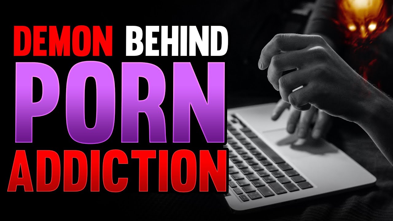 Do You Have A Demon If You’re Addicted to Porn? - YouTube