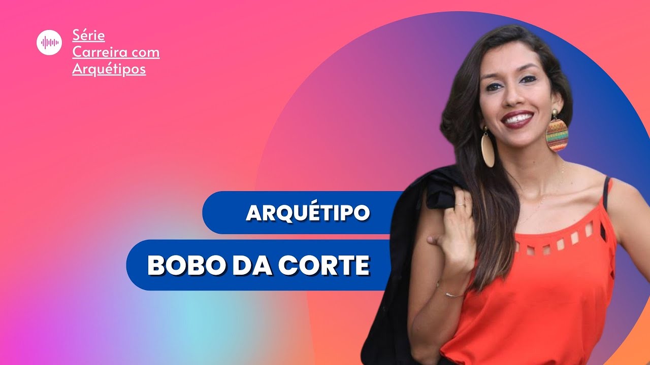 Arquétipo do BOBO DA CORTE | Como Ativar um ARQUÉTIPO na minha Vida e Carreira? - YouTube