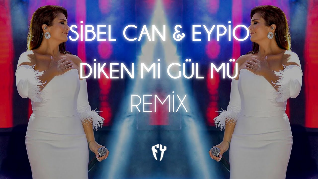 Sibel Can & Eypio - Diken Mi Gül Mü ( Fatih Yılmaz Remix ) Sen Bülbüle ...
