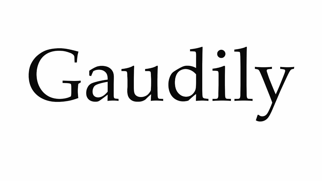 How to Pronounce Gaudily - YouTube