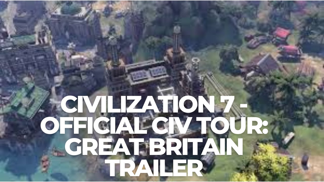 Civilization 7 - Official Civ Tour: Great Britain Trailer - YouTube